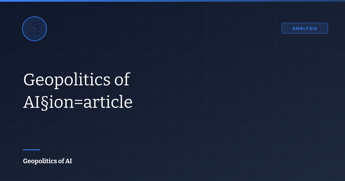 Geopolitics of AI — Independent analysis on AI, power, and infrastructure
